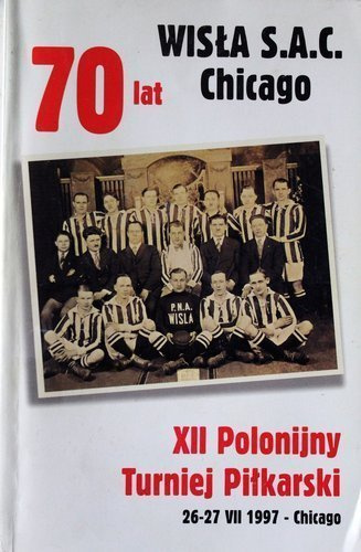 70 years of Wisla S.A.C. Chicago | Sports Books \ Football \ Another ...